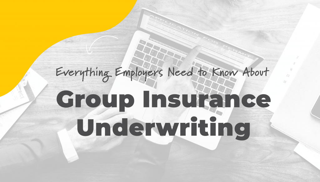 Everything Employers Need to Know About Group Insurance Underwriting